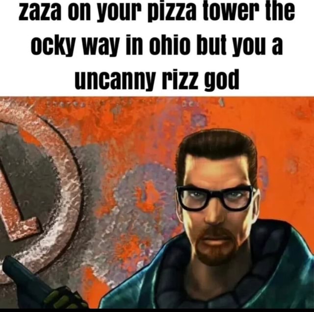 ZaZa On your pizza ocky way in ohio but you a uncanny rizz god - iFunny