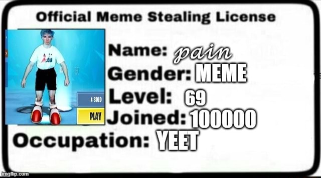 Official Meme Stealing License Names Joined: H100000 Occupation: - iFunny