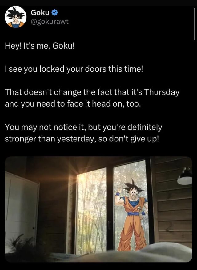 Goku @gokurawt Hey! It's me, Goku! I see you locked your doors this ...