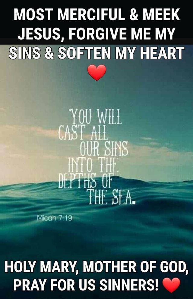 MOST MERCIFUL & MEEK JESUS, FORGIVE ME MY SINS & SOFTEN MY HEART YOU ...
