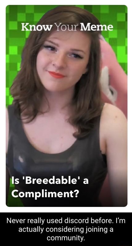 Know Your Meme Is 'Breedable' a Compliment? Never really used discord ...