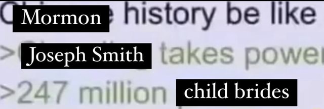 History be like Mormon Joseph Smith child brides - iFunny