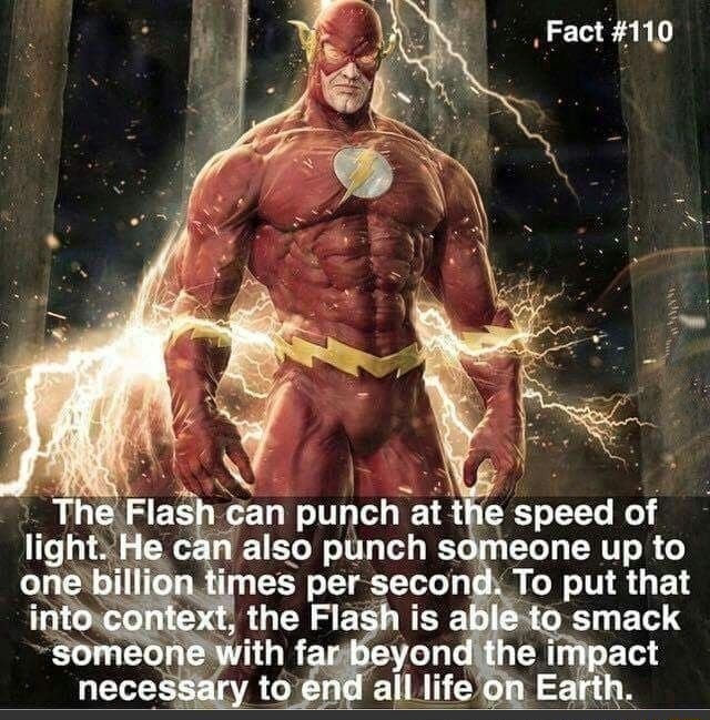 Fact #110 The Flash can punch at the speed of light. He can also punch ...