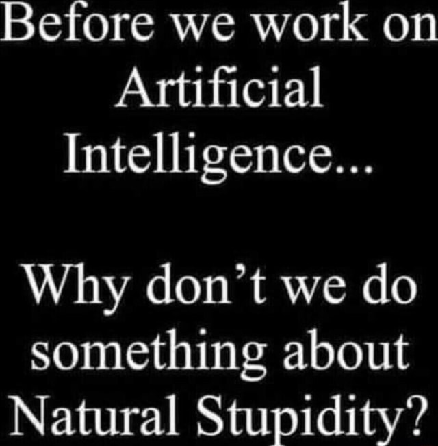 Before We Work On Artificial Intelligence Why Don T We Do Something