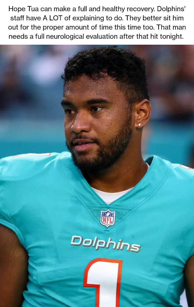 Hope Tua can make a full and healthy recovery. Dolphins' staff have A ...
