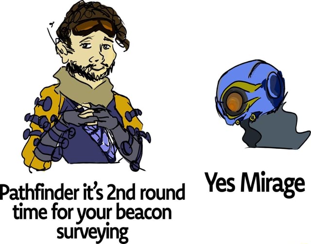 Pathfinder it's and round Yes Mirage time for your beacon surveying ...