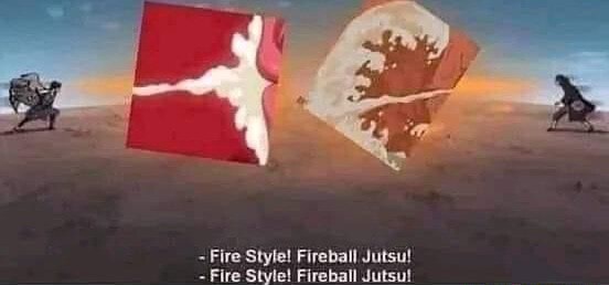 Fire Style! Fireball Jutsu! Fire Style! Fireball Jutsu! - iFunny