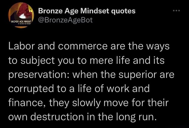 Bronze Age Mindset quotes @BronzeAgeBot Labor and commerce are the ways ...