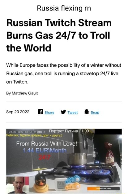 Russia flexing rn Russian Twitch Stream Burns Gas to Troll the World ...