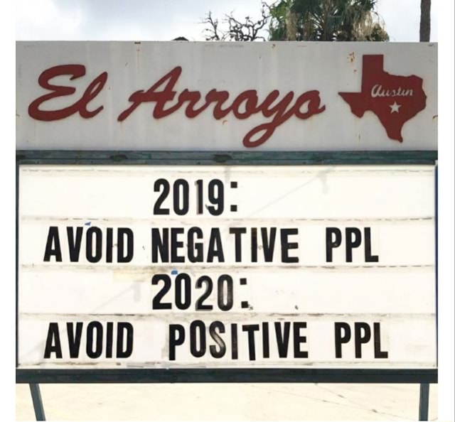 2019: AVOID NEGATIVE PPL 2020: AVOID POSITIVE PPL - )