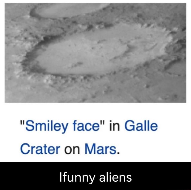 "Smiley face" in Galle Crater on Mars. funny aliens - iFunny