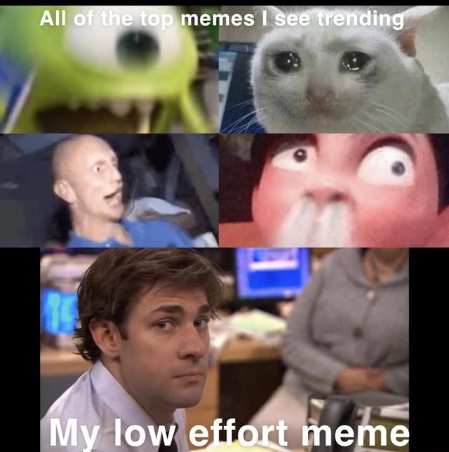 All of the top memes I see trending Niv low effort meme - iFunny