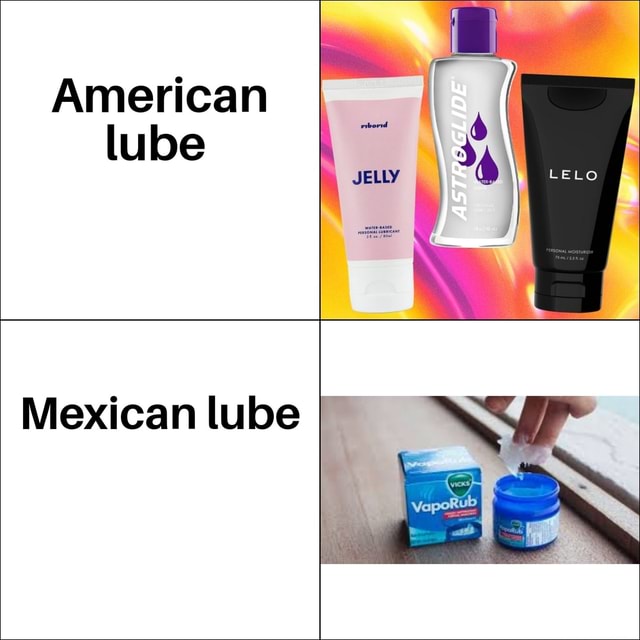 American lube Mexican lube I - iFunny