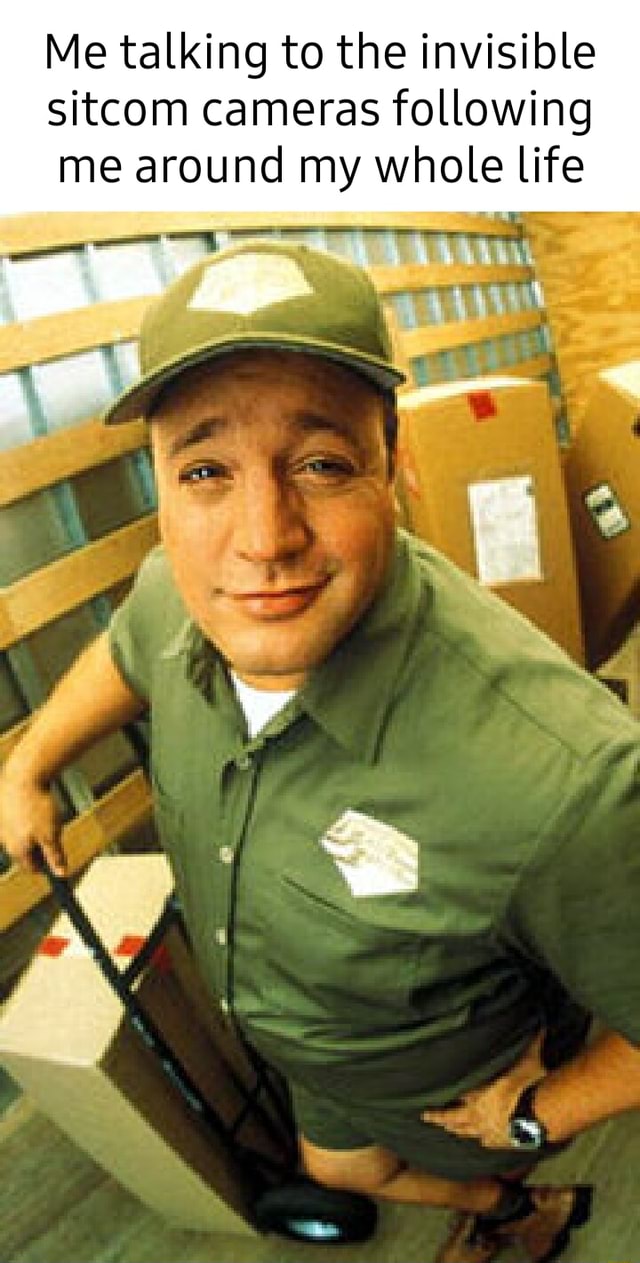 Me talking to the invisible sitcom cameras following me around my whole ...