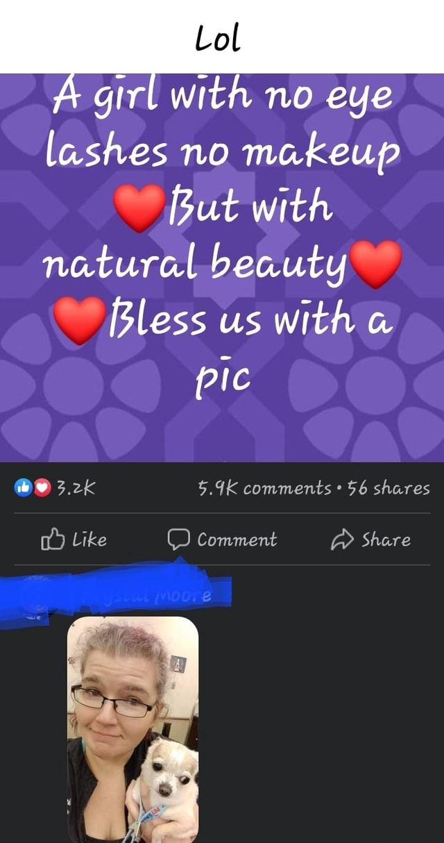 Lol girl with no eye lashes no makeup But with natural beauty Bless us ...