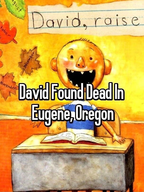 David, raise . ' David Found Dead In ~ Eugerienlnegon - iFunny