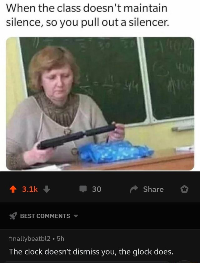 When the class doesn‘t maintain silence, so you pull out a silencer ...