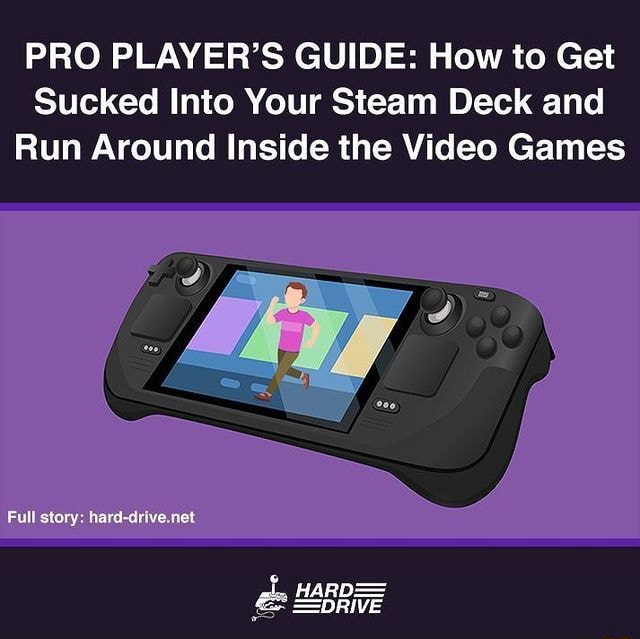 PRO PLAYER'S GUIDE: How to Get Sucked Into Your Steam Deck and Run ...