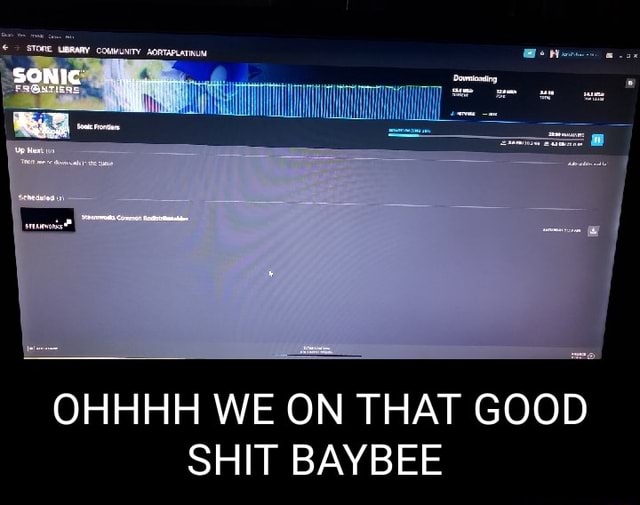 OHHHH WE ON THAT GOOD SHIT BAYBEE - iFunny