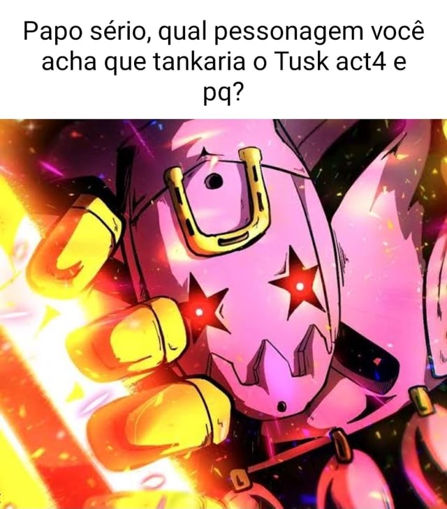 Papo sério, qual pessonagem você acha que tankaria o Tusk aci4 - )