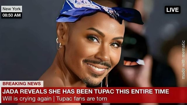 New Yoris AM LIVE BREAKING NEWS JADA REVEALS SHE HAS BEEN TUPAC THIS ...