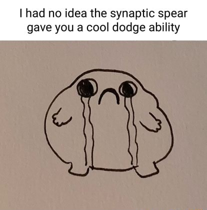 I had no idea the synaptic spear gave you cool dodge ability - iFunny