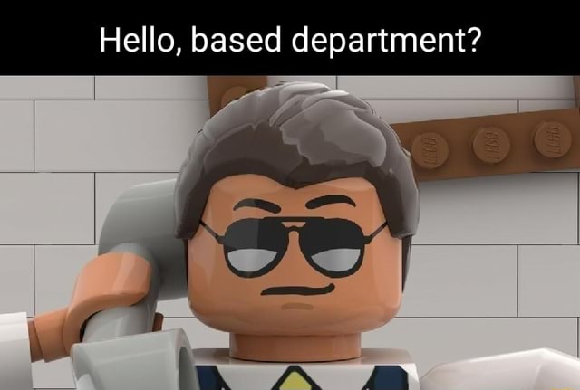 Hello, based department? - iFunny