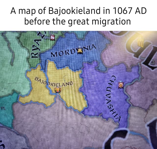 A map of Bajookieland in 1067 AD before the great migration SS - iFunny