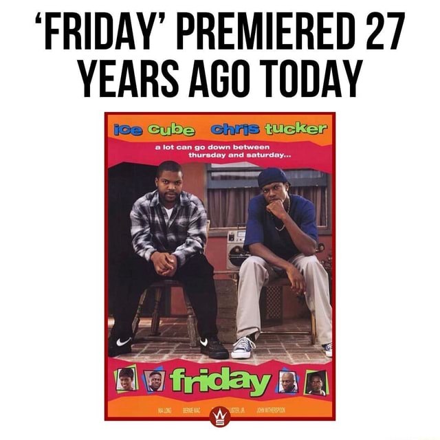 FRIDAY' PREMIERED 27 YEARS AGO TODAY il - iFunny