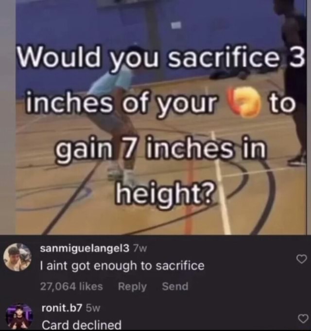 Would you sacrifice 3 inches of your to gain 7 inches In height ...