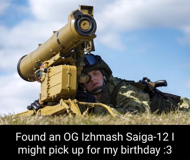 Found an OG Izhmash Saiga-12 I might pick up for my birthday :3 - iFunny