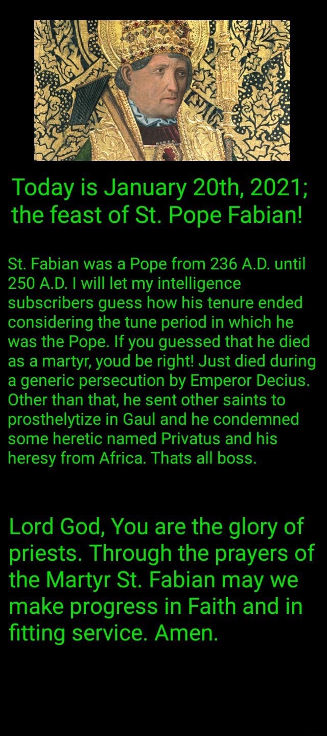 Today is January 20th, 2021; the feast of St. Pope Fabian! St. Fabian ...