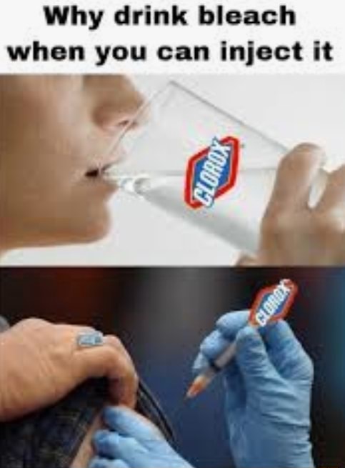 Why drink bleach when you can inject it - iFunny