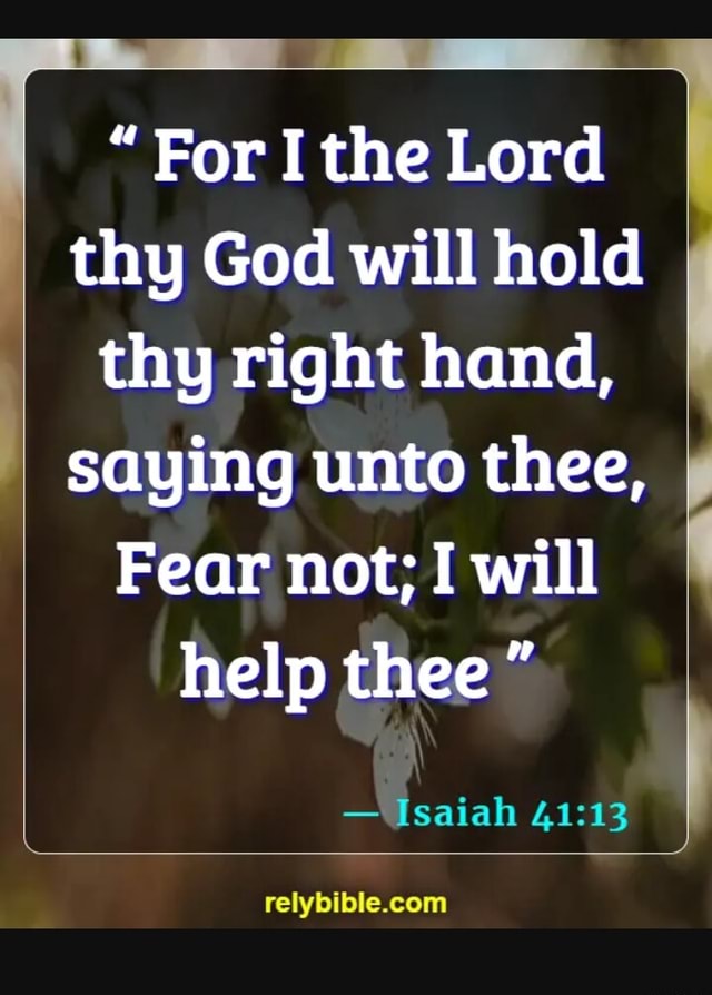 "For I the Lord thy God will hold I thy right hand, saying unto thee, I ...