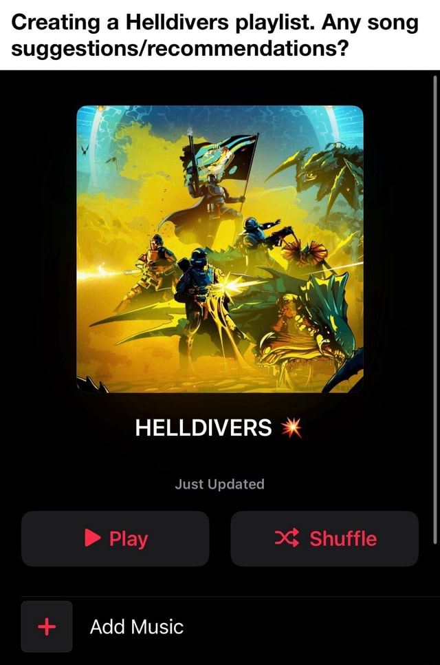 Creating a Helldivers playlist. Any song HELLDIVERS Just Updated Play Shuffle Add Music - iFunny