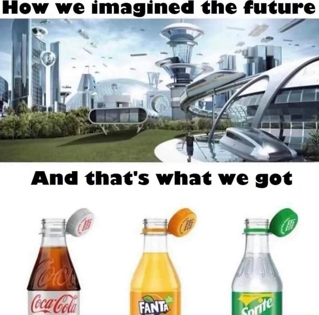 How we imagined the future And that's what we got (ag; BB - iFunny