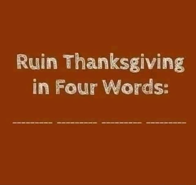 Ruin Thanksgiving in Four Words: - iFunny