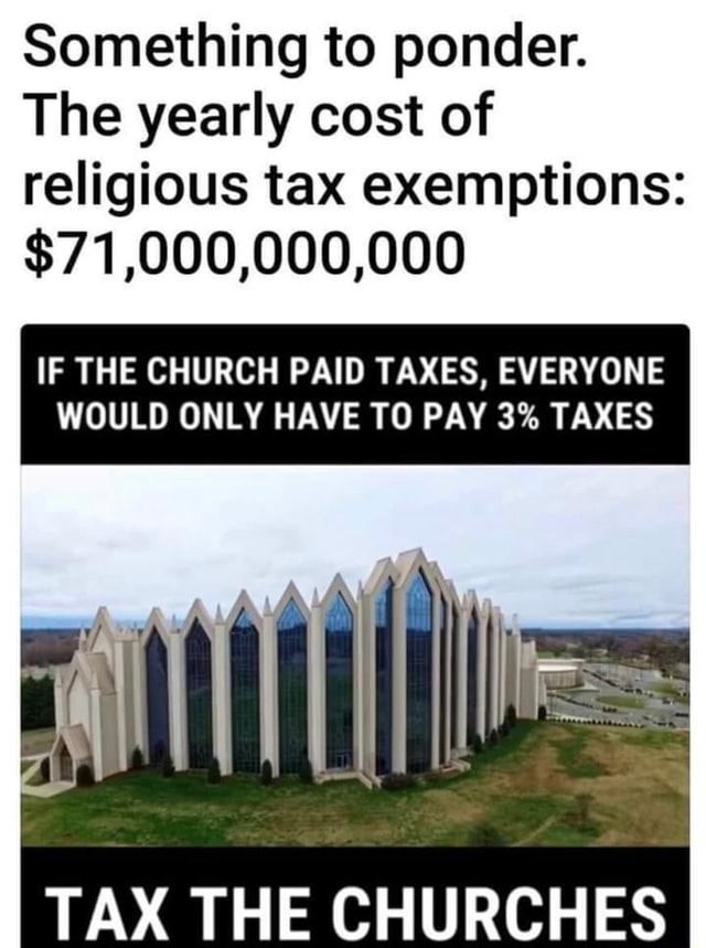 Something to ponder. The yearly cost of religious tax exemptions ...