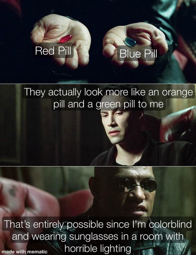 Red Pil Blue Pill They actually look more like an orange pill and a ...