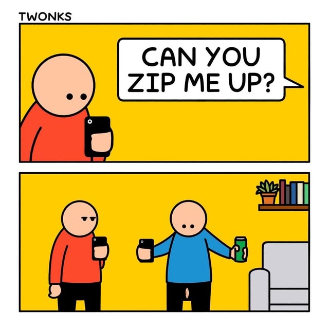Twonks Can You Zip Me Up Ifunny