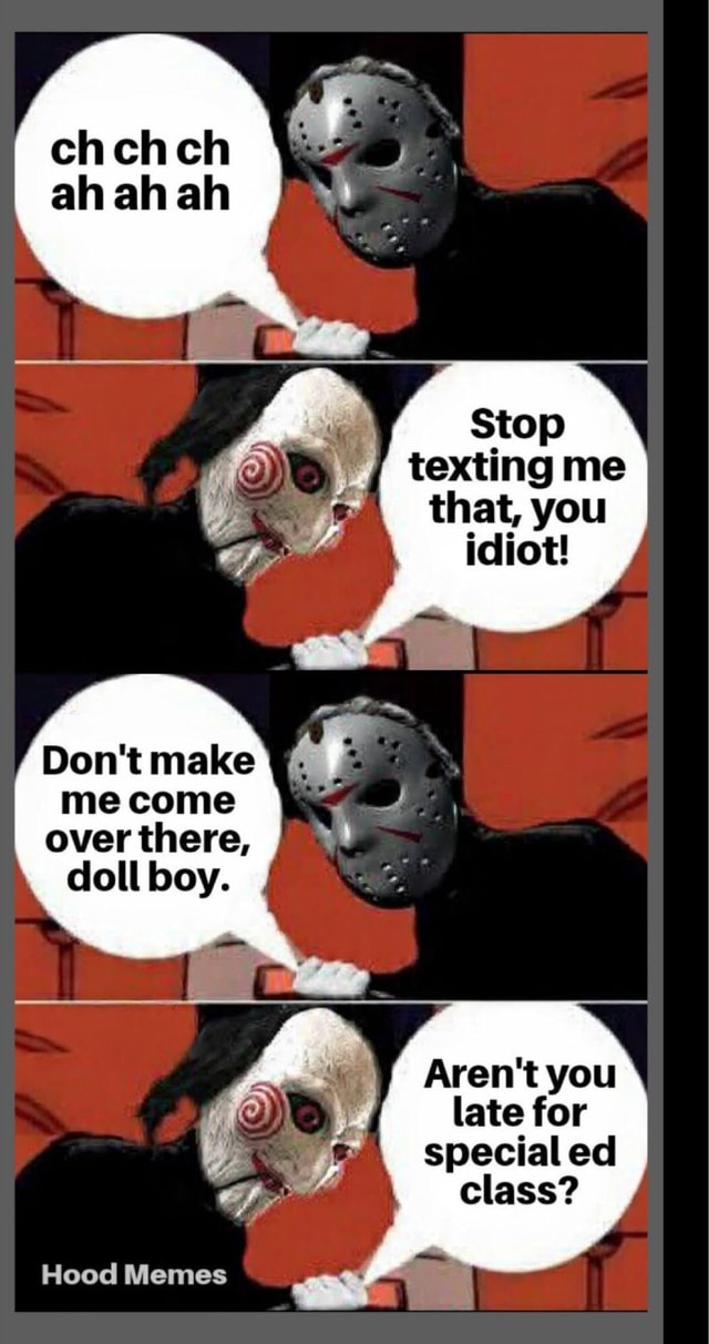 Chchch ah ah ah Stop texting me that, you idiot! Don't make me come ...