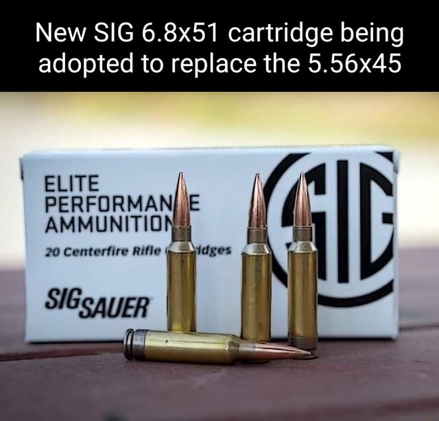 New SIG 6.8x51 cartridge being adopted to replace the 5.56x45 ELITE PER ...