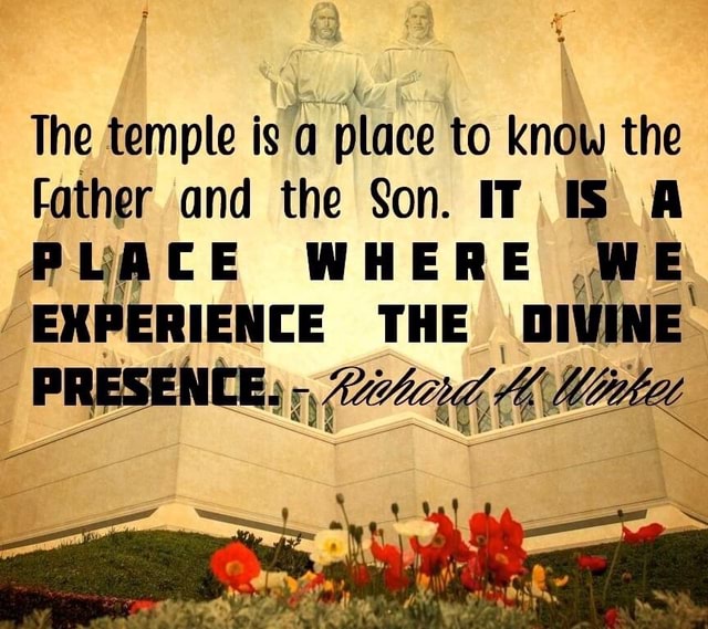The temple is place to know the father and the Son. IT, IS A PLACE ...