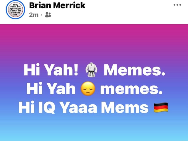 Brian Merrick Hi Yah! Memes. Hi \ Eli Le, memes. - iFunny