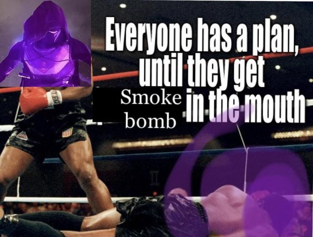Everyone has plan, Smoke - iFunny