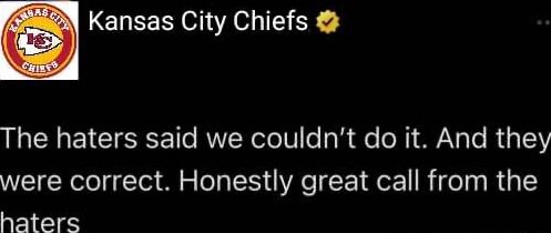 Kansas City Chiefs The haters said we couldn't do it. And they were ...