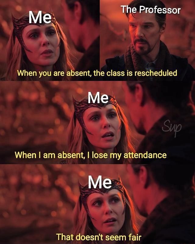 College, amirite? - The Professor Me When you are absent, the class is ...