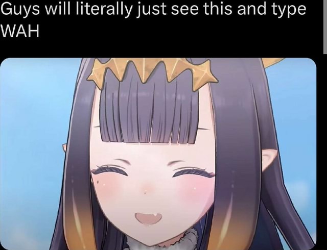 Guys WAH will literally just see this and type I I - iFunny