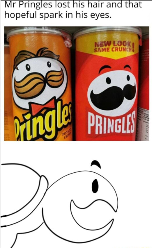 Mr Pringles lost his hair and that hopeful spark in his eyes. I - iFunny