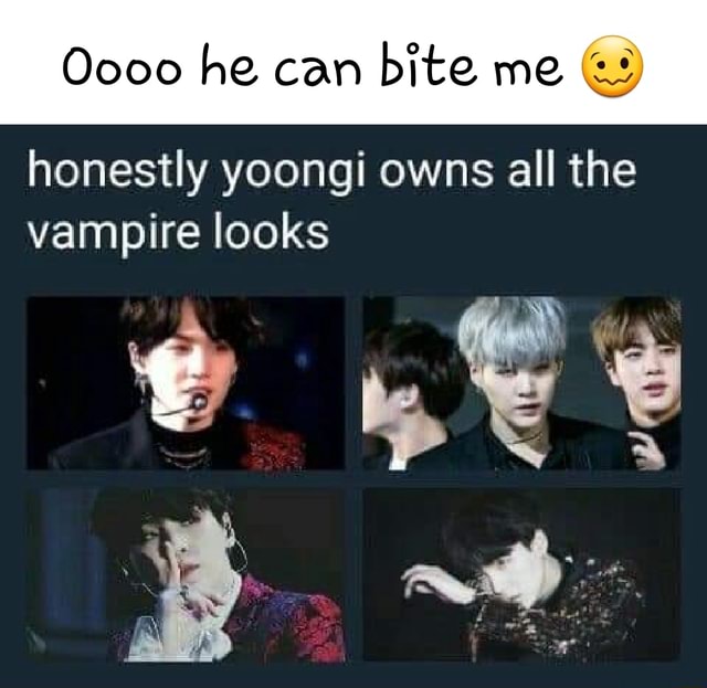 Oooo he can bite me honestly yoongi owns all the vampire looks - iFunny
